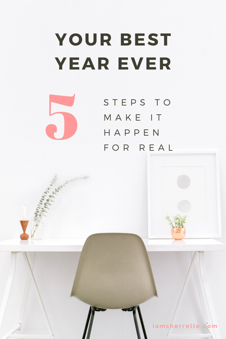Your Best Year Ever: 5 Steps To Make It Happen For Real — Sherrelle